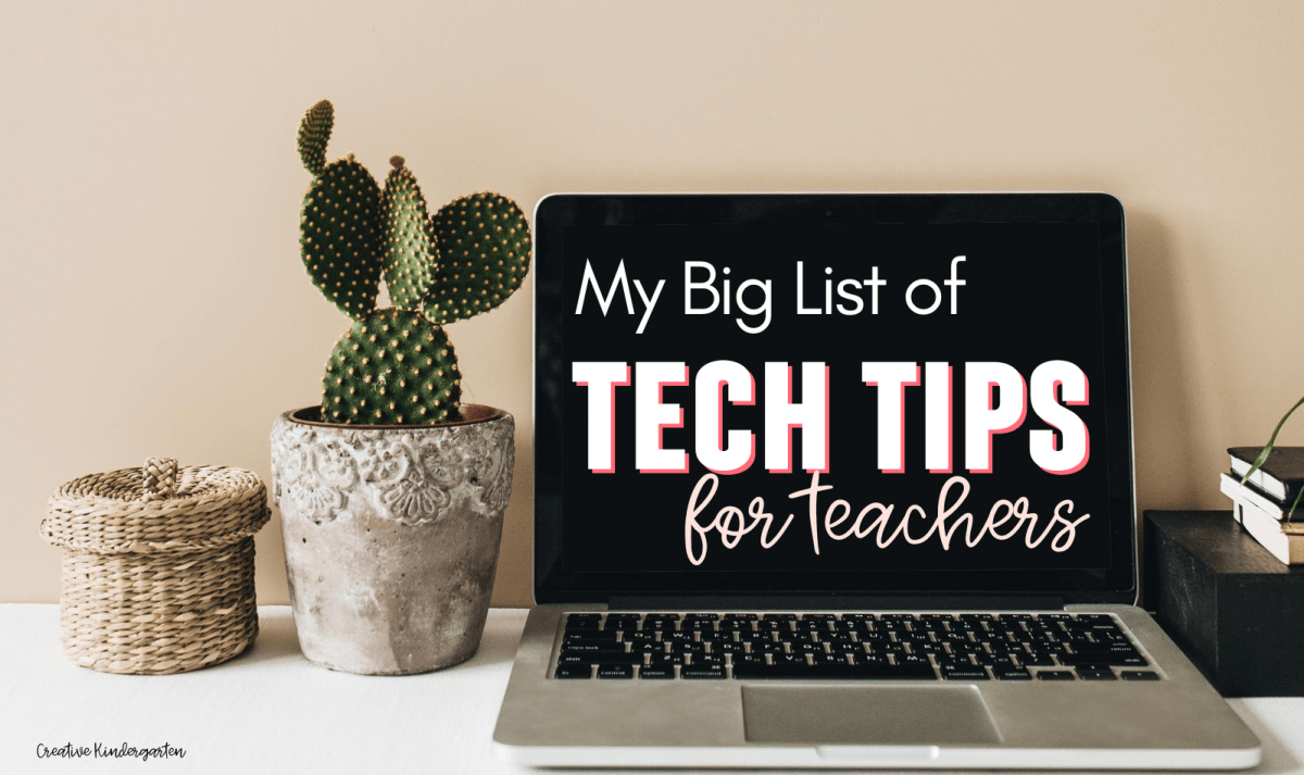 My Big List Of Tech Tips For Teachers Creative Kindergarten